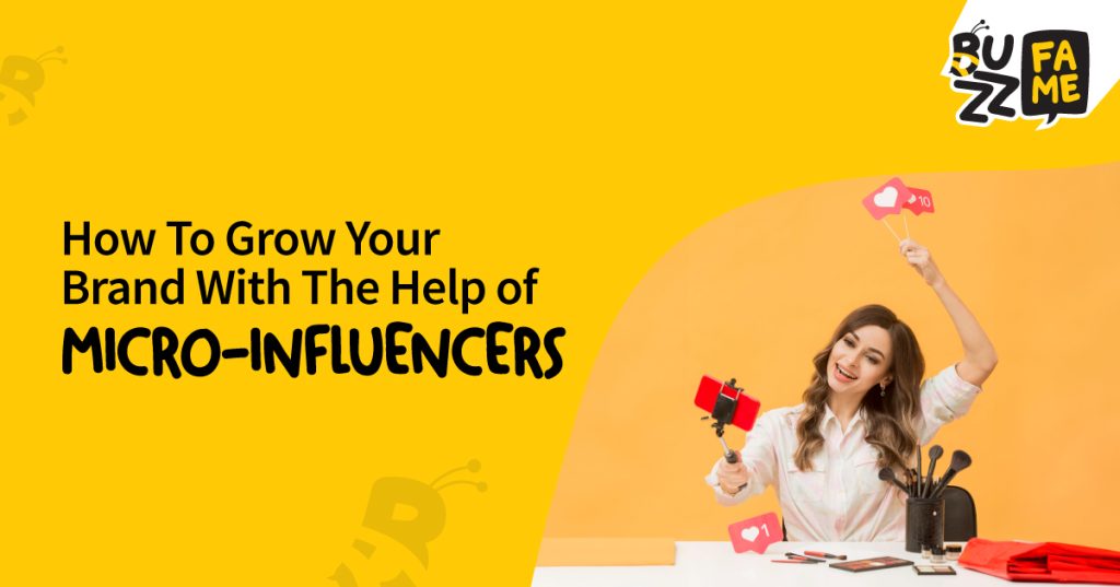 How To Grow Your Brand With Micro-Influencers - BuzzFame