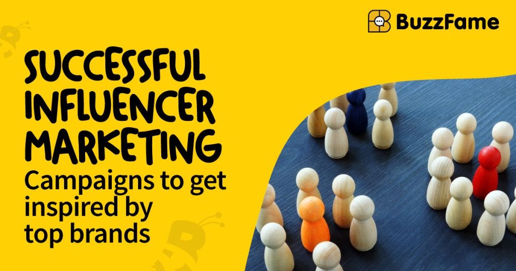 12 Successful Influencer Marketing Campaigns To Get Inspired By Top Brands - BuzzFame